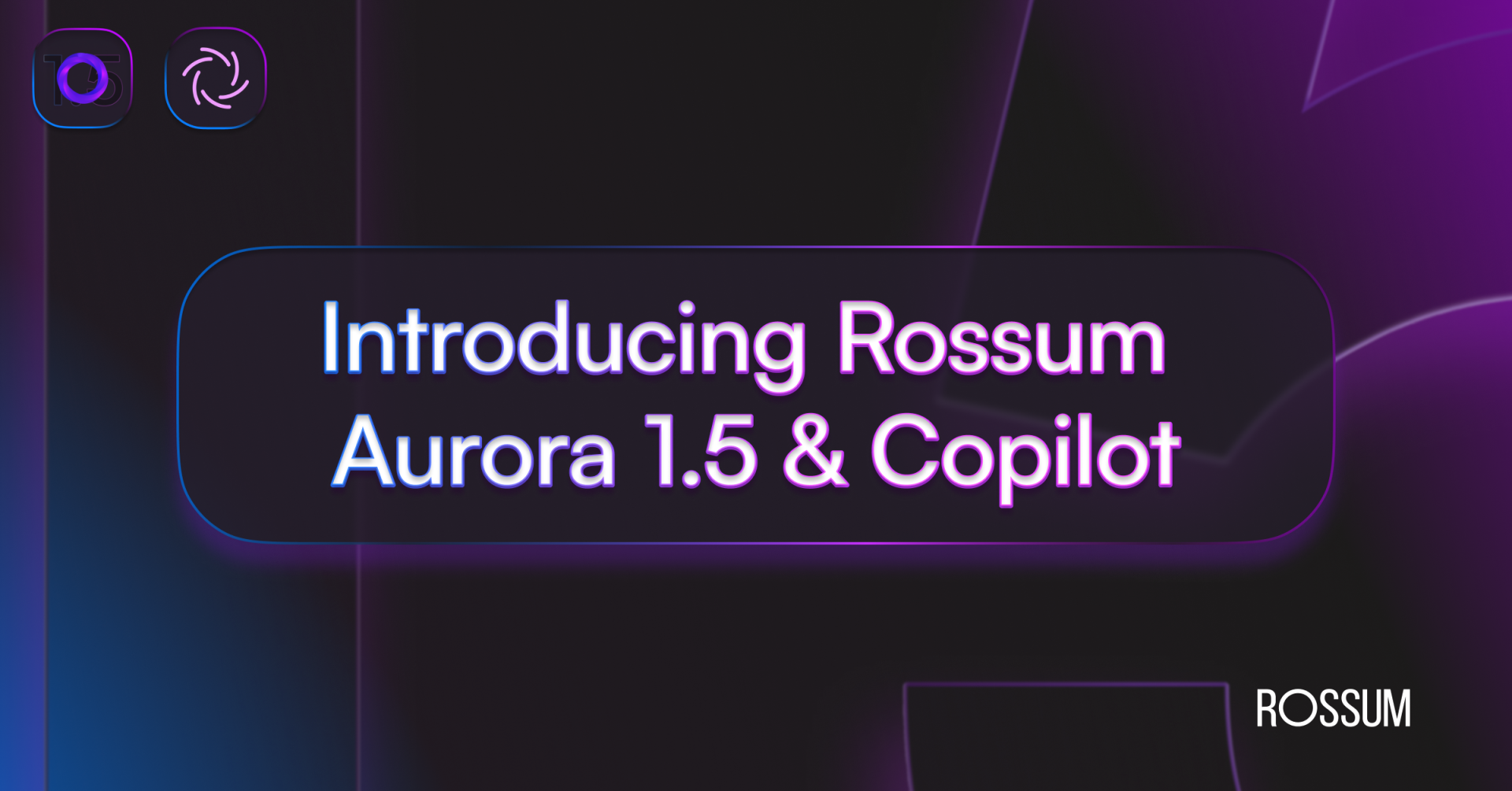 Rossum Unveils Aurora 1.5 AI Engine & Copilot to Accelerate Document Processing for Global ...